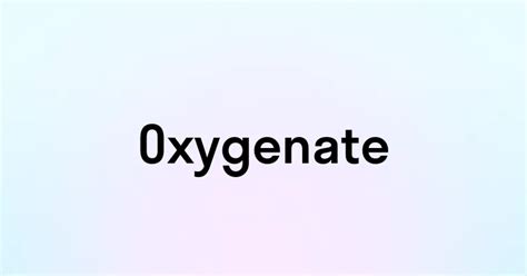 Oxygenate — перевод транскрипция произношение и примеры