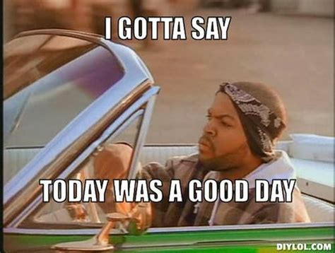 Today Was A Good Day Ice Cube