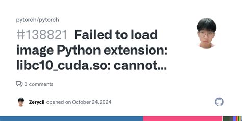 Failed To Load Image Python Extension Libc10cudaso Cannot Open Shared Object File No Such