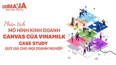 Phân tích mô hình kinh doanh Canvas của Vinamilk Case study quý giá