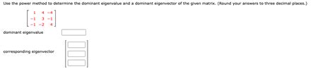 Solved Use The Power Method To Determine The Dominant