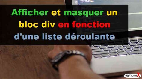 Afficher Et Masquer Un Bloc Div En Fonction Dune Liste Déroulante Jquery Waytolearnx