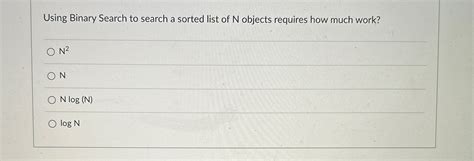 Solved Using Binary Search to search a sorted list of N | Chegg.com