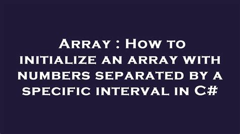 Array How To Initialize An Array With Numbers Separated By A Specific