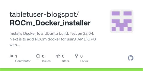 GitHub Tabletuser Blogspot ROCm Docker Installer Installs Docker To A Ubuntu Build Test On