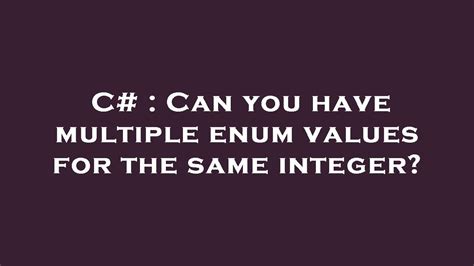 c can you have multiple enum values for the same integer youtube