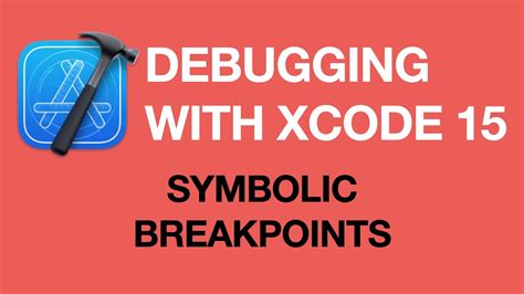 Debugging Apps With Xcode 15 Symbolic Breakpoints Youtube