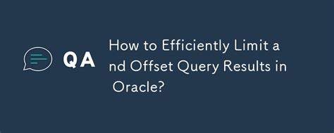 如何有效地限制和抵消查詢會導致oracle？ mysql教程 php中文網