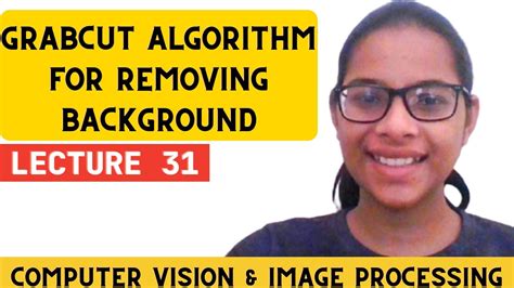 Computer Vision And Image Processing Lecture 31 Grabcut Algorithm For Removing Background