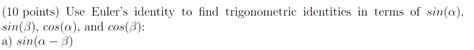 Solved 10 Points Use Euler S Identity To Find Chegg Com