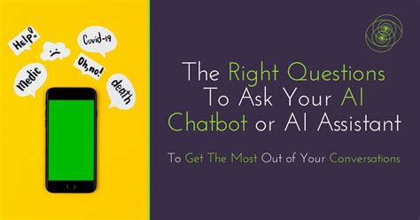 How To Ask The Right Questions To Get The Most Out Of Your Chat GPT