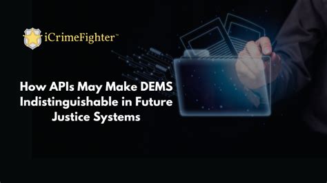 Seamless Empowerment How Apis And Dems Shape The Unseen Future Of Law Enforcement Operations