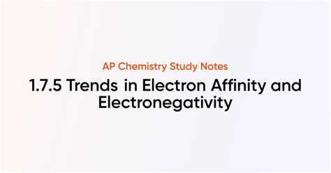 1 7 5 Trends In Electron Affinity And Electronegativity Ap Chemistry Notes Tutorchase