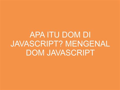 Apa Itu Dom Di Javascript Mengenal Dom Javascript