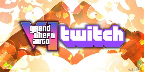 Why Gta 6 And Twitch Could Be A Match Made In Heaven
