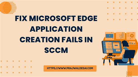 Fix Microsoft Edge Application Creation Fails In Sccm