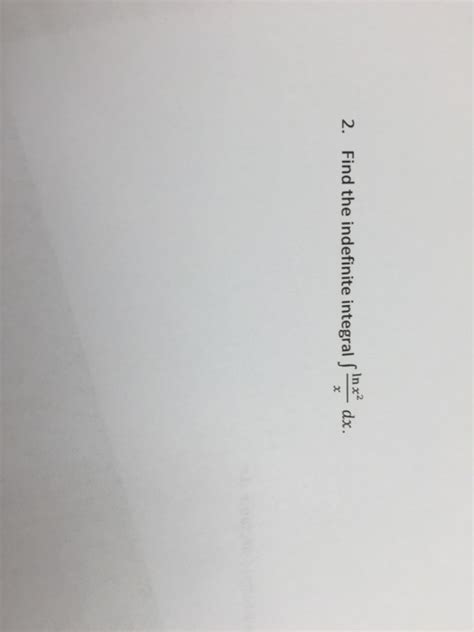 Solved Find The Indefinite Integral Integral Ln X 2 X Dx
