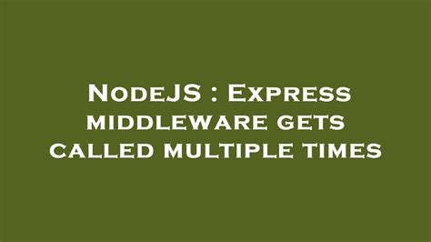 Nodejs Express Middleware Gets Called Multiple Times Youtube