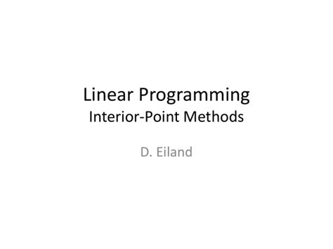 Linear Programming Interior Point Methods D Eiland