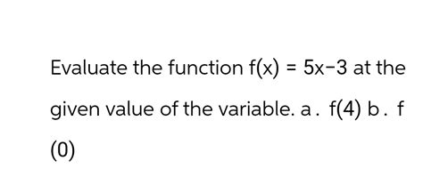 solved evaluate the function f x 5x 3 ﻿at the given value