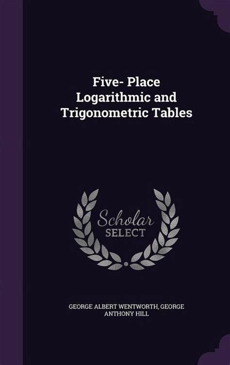 Five Place Logarithmic And Trigonometric Tables Hardcover