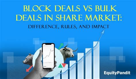 Block Deals Vs Bulk Deals In Share Market Difference Impact