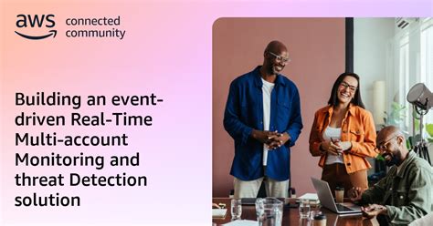 Building An Event Driven Real Time Multi Account Monitoring And Threat Detection Solution