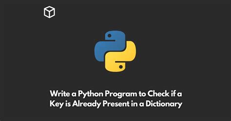 Write A Python Program To Check If A Key Is Already Present In A Dictionary Programming Cube