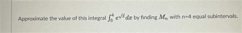 solved approximate the value of this integral ∫04ex2dx ﻿by