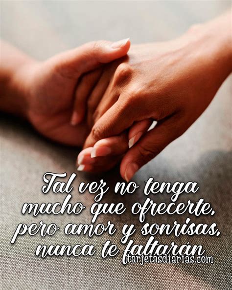 Tal Vez No Tenga Mucho Que Ofrecerte Pero Amor Y Sonrisas Nunca Te