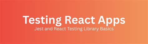 Testing React Apps Jest And React Testing Library Basics V1