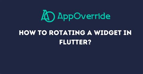 How To Rotate A Widget In Flutter Appoverride