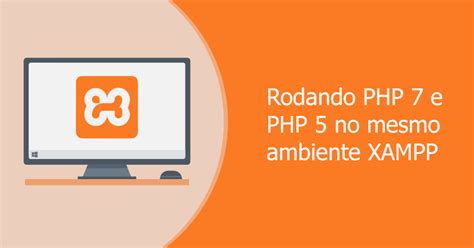 Joacirdev Rodando Php 7 E Php 5 No Mesmo Ambiente Xampp
