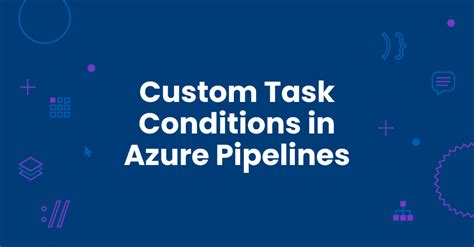 Custom Task Conditions In Azure Pipelines BizStream