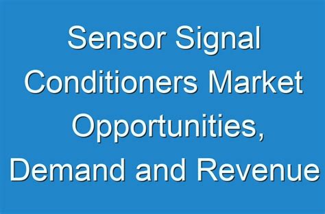 Sensor Signal Conditioners Market Opportunities Demand And Revenue