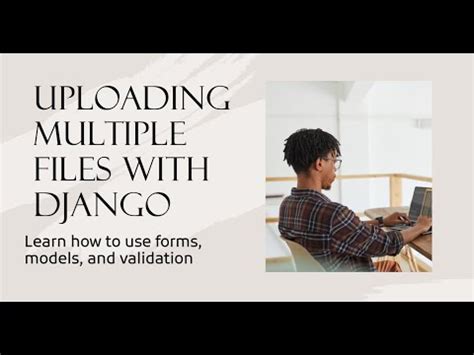 How to implement Multiple File Uploads with Django Forms, Models, and Validation - YouTube