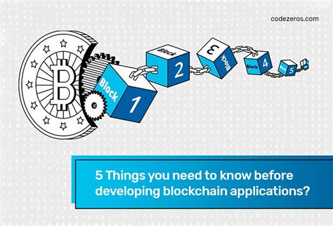 5 things you need to know before developing blockchain applications