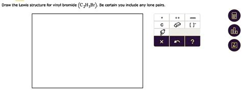 Draw The Lewis Structure For Vinyl Bromide C2h3br Be Certain You