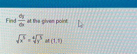 Solved Find Dydx ﻿at The Given Point X52 Y54 At 1 1