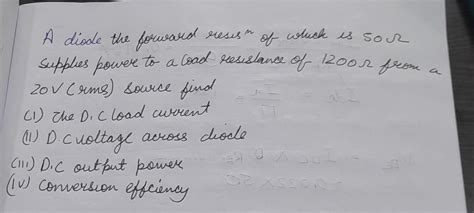 solved a diode the forward resis of whack is 50Ω supples