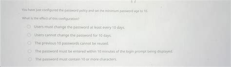 Solved You Have Just Configured The Password Policy And Set