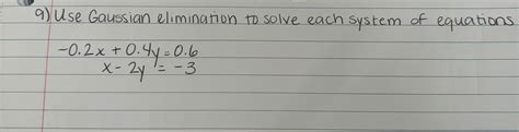 Solved Use Gaussian Elimination To Solve Each System Of