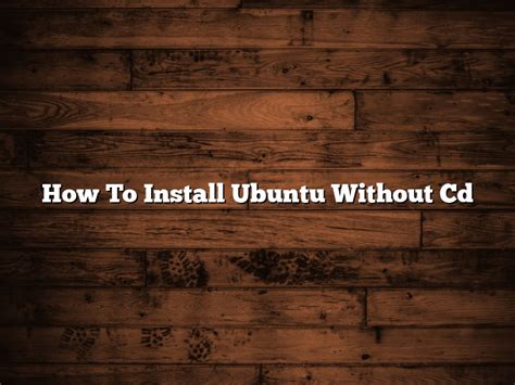 How To Install Ubuntu Without Cd February 2025
