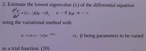 Solved 2 Estimate The Lowest Eigenvalue λ Of The