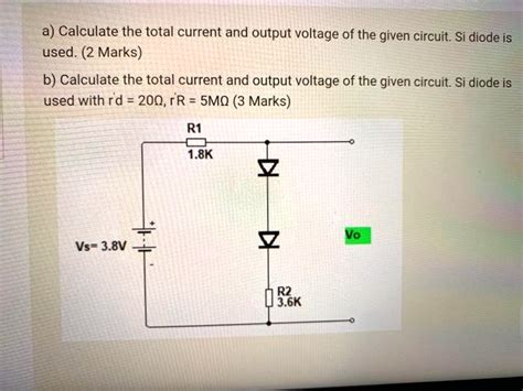 Solved A Calculate The Total Current And Output Voltage Of The Given Circuit If A Si Diode Is