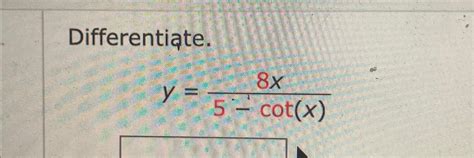 solved differentiate y 8x5 cot x