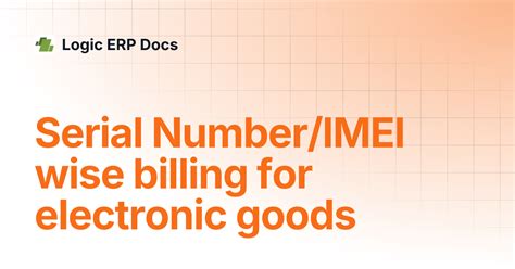Serial Numberimei Wise Billing For Electronic Goods Logic Erp Docs