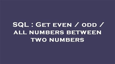 Sql Get Even Odd All Numbers Between Two Numbers Youtube