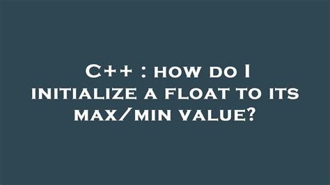 C How Do I Initialize A Float To Its Max Min Value YouTube