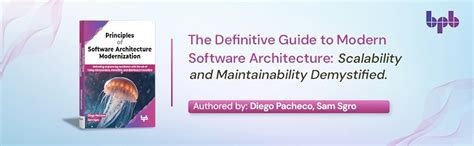 Principles Of Software Architecture Modernization Delivering Engineering Excellence With The